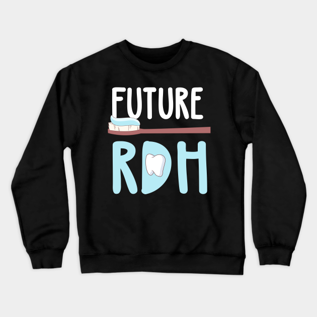 Future RDH - Registered Dental Hygienist - Dental Hygienist - Crewneck ... Future RDH - Registered Dental Hygienist - Dental Hygienist - Crewneck ...